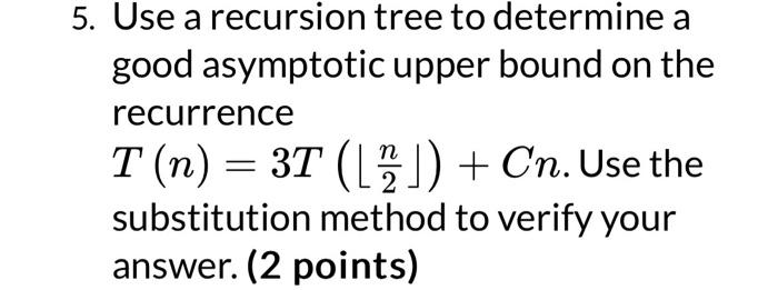 Solved 5. Use a recursion tree to determine a good | Chegg.com