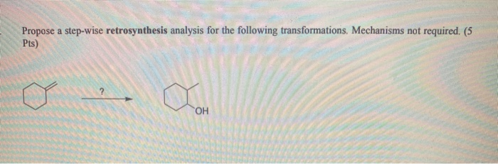 Solved Propose a step-wise retrosynthesis analysis for the | Chegg.com