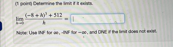 Solved (1 point) Determine the limit if it exists. (-8+ h)³ | Chegg.com