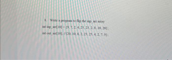 Solved 8. Write a program to flip the inp_arr array int inp | Chegg.com