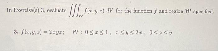 Solved In Exercise(s) 3, evaluate ∭Wf(x,y,z)dV for the | Chegg.com