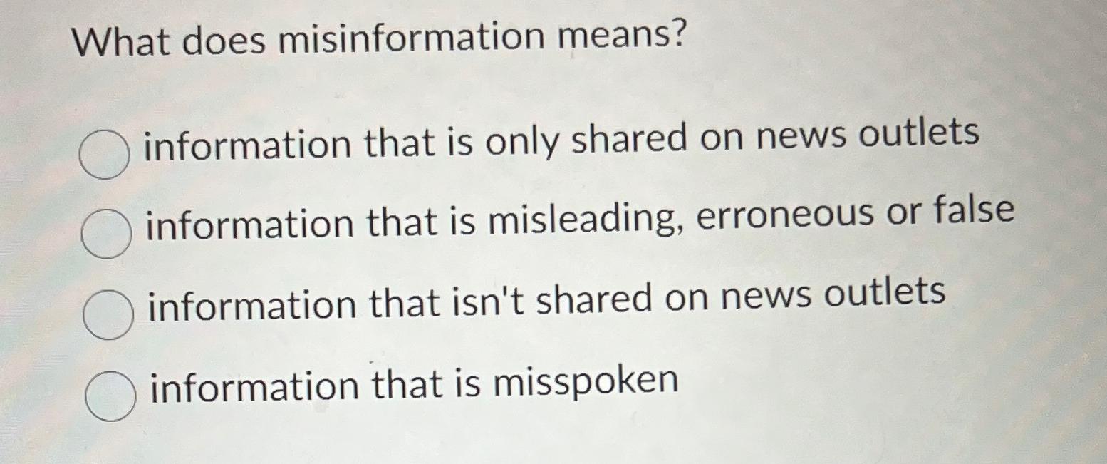 Solved What does misinformation means?information that is | Chegg.com