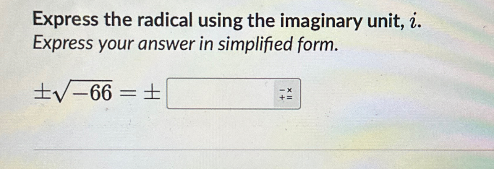 Solved Express the radical using the imaginary unit, | Chegg.com