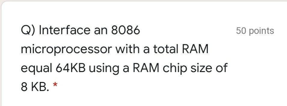 Solved Q) Interface an 8086 microprocessor with a total RAM | Chegg.com Solved Q) Interface an 8086 microprocessor with a total RAM | Chegg.com