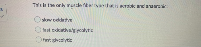 Solved This is the only muscle fiber type that is aerobic | Chegg.com