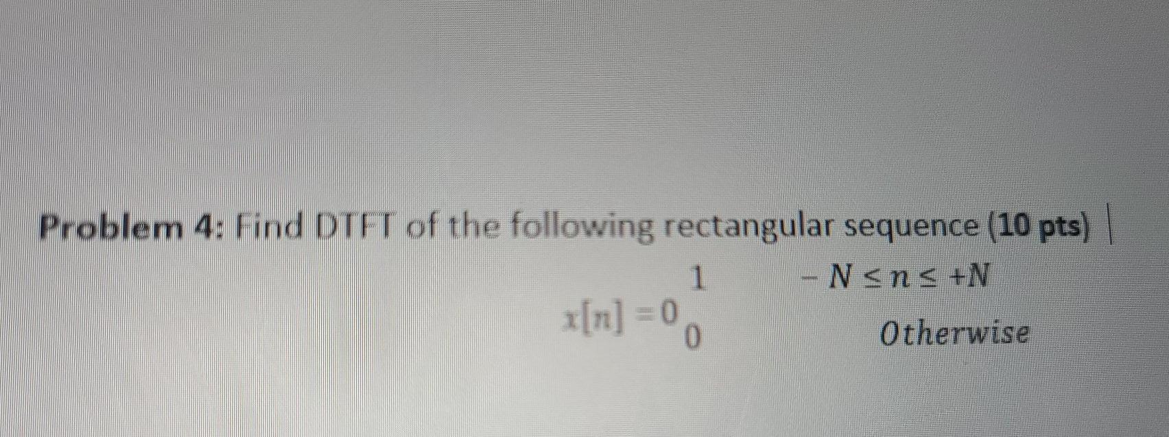 Solved Problem 4: Find DTFT of the following rectangular | Chegg.com