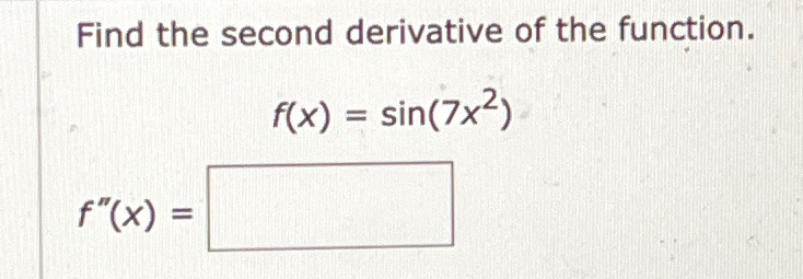 Solved Find the second derivative of the | Chegg.com