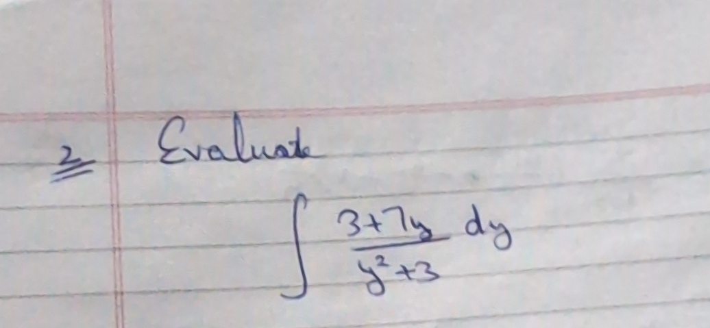 Solved 2 ﻿Evaluate∫﻿﻿3+7yy2+3dy | Chegg.com