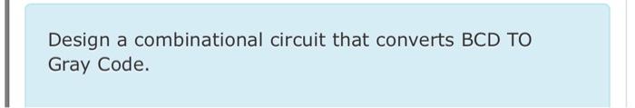 Solved Design a combinational circuit that converts BCD TO | Chegg.com