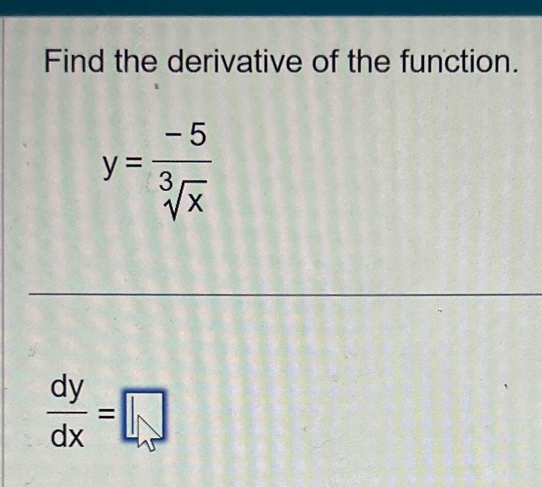 Solved Find the derivative of the function.y=-5x3dydx= | Chegg.com