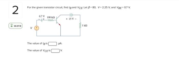 Solved For the given transistor circuit, find IB and VCE Let | Chegg.com