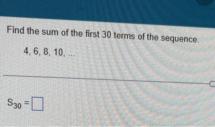 Solved Find the sum of the first 30 terms of the sequence. | Chegg.com