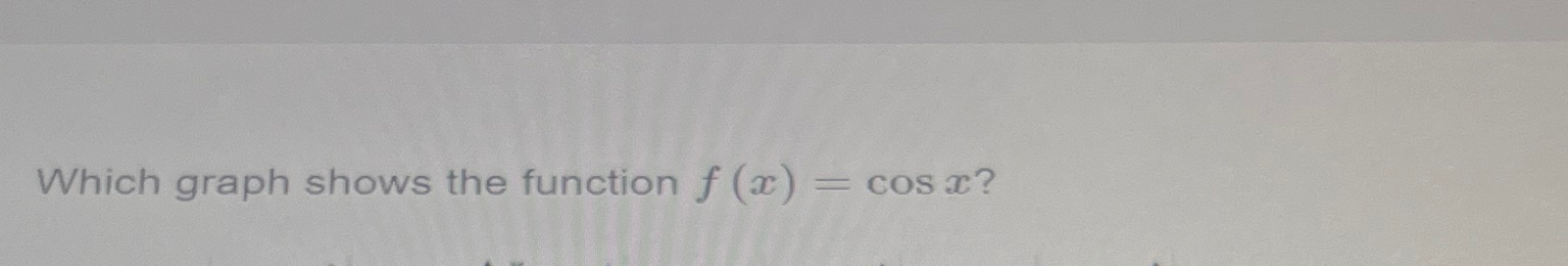 Solved Which graph shows the function f(x)=cosx ? | Chegg.com