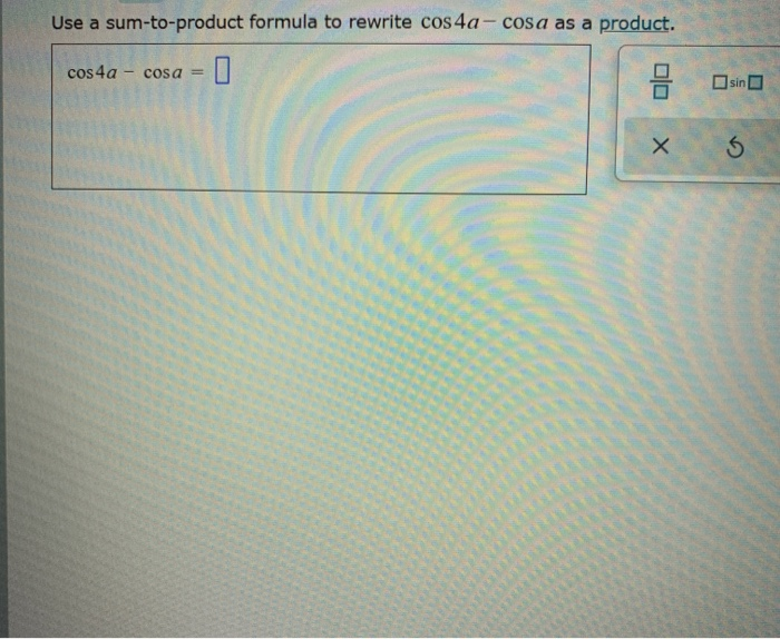 Solved Use a sum-to-product formula to rewrite cos 4a - cosa | Chegg.com
