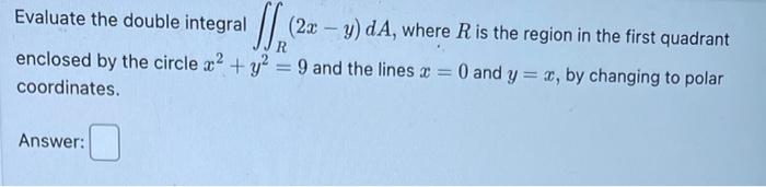 Solved Evaluate the double integral ∬R(2x−y)dA, where R is | Chegg.com