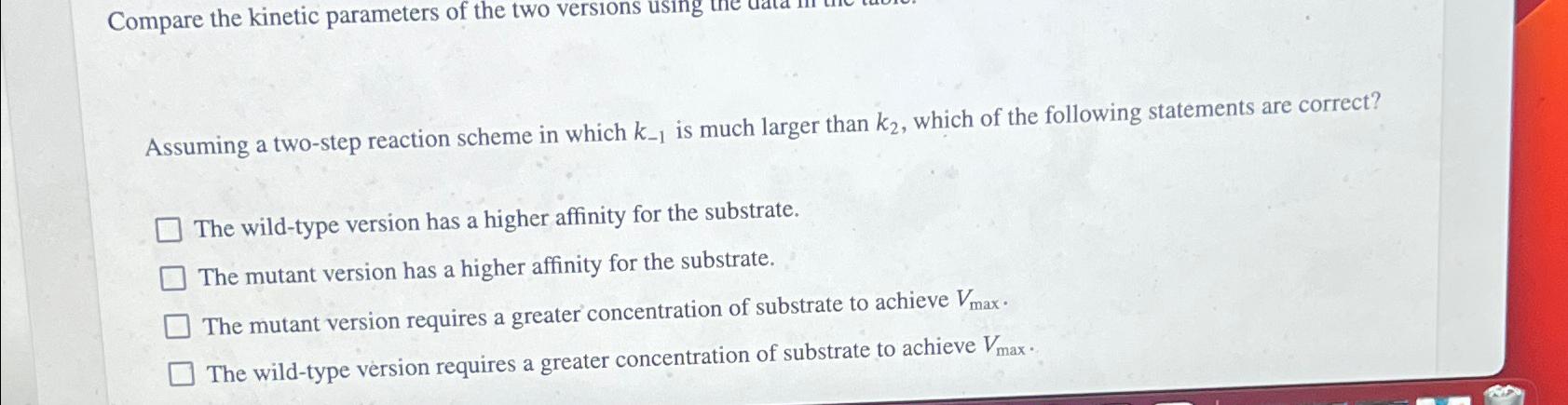 Solved Compare the kinetic parameters of the two versions | Chegg.com
