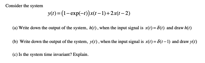 Solved Consider the systemy(t)=(1-exp(-t))x(t-1)+2x(t-2)(a) | Chegg.com
