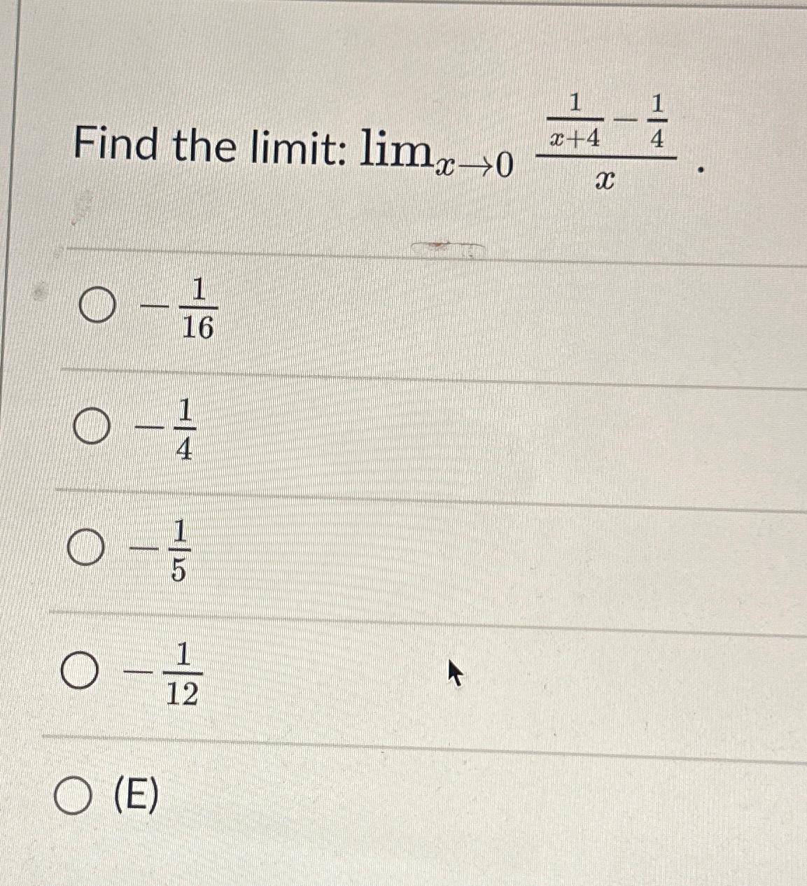 Solved Find the limit: limx→01x+4-14x-116-14-15-112(E) | Chegg.com