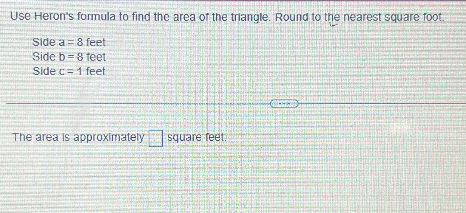 Solved Use Heron's formula to find the area of the triangle. | Chegg.com