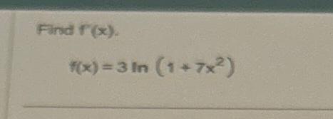 Solved Find f'(x).f(x)=3ln(1+7x2) | Chegg.com