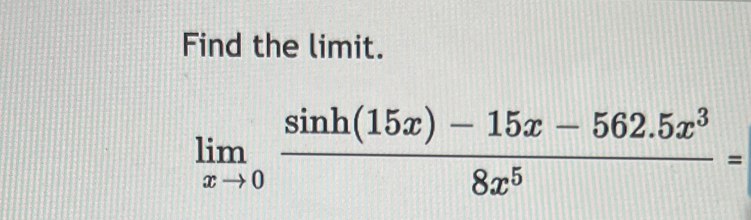 Solved Find The Limit Limx→0sinh 15x 15x 562 5x38x5
