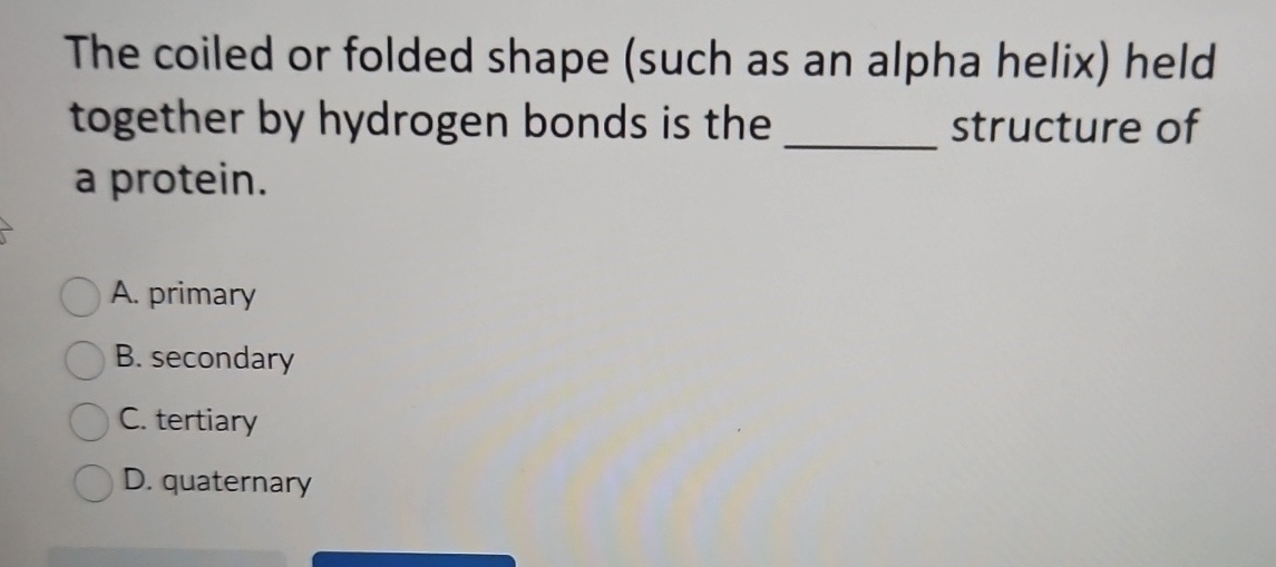 Solved The coiled or folded shape (such as an alpha helix) | Chegg.com