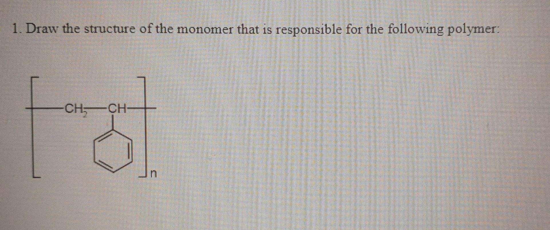 Solved 1. Draw the structure of the monomer that is | Chegg.com