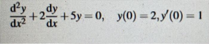 Solved dx2d2y+2dxdy+5y=0,y(0)=2,y′(0)=1 | Chegg.com Solved dx2d2y+2dxdy+5y=0,y(0)=2,y′(0)=1 | Chegg.com