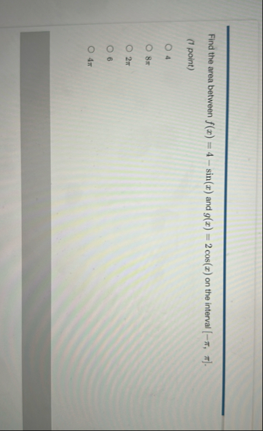 Solved Find the area between f(x)=4-sin(x) ﻿and g(x)=2cos(x) | Chegg.com