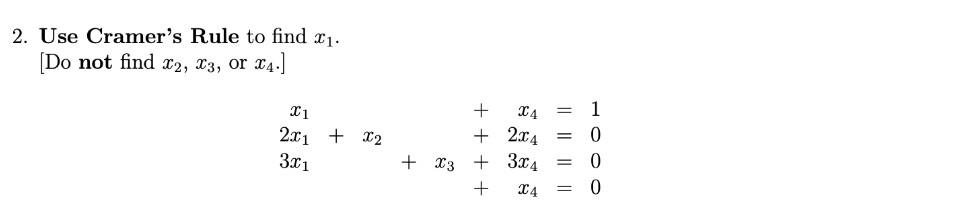 Solved 2. Use Cramer's Rule to find x1. [Do not find x2,x3, | Chegg.com