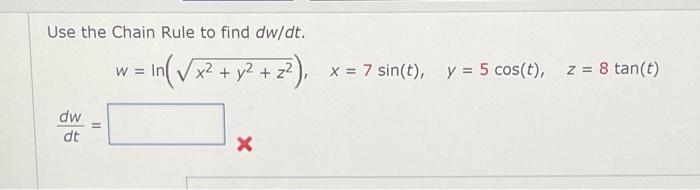 Solved Use the Chain Rule to find dw/dt. w w = In( V x2 + y2 | Chegg.com