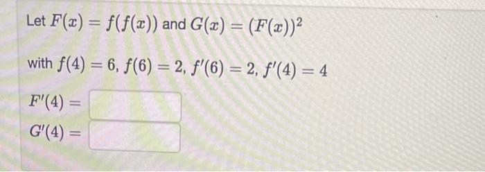 Solved Let F(x)=f(f(x)) and G(x)=(F(x))2 with | Chegg.com