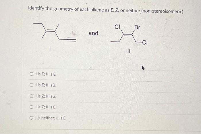 Solved identify the geometry of each alkene as E, Z, or | Chegg.com