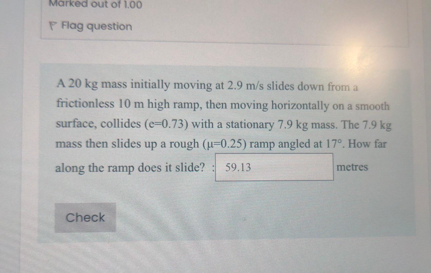 A 20 kg mass initially moving at 2.9 m/s slides down | Chegg.com