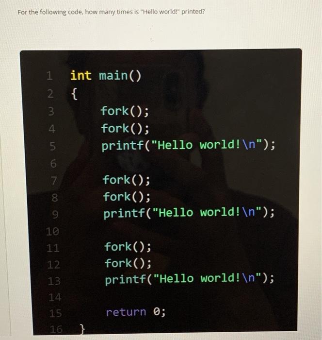 Solved For the following code, how many times is "Hello | Chegg.com