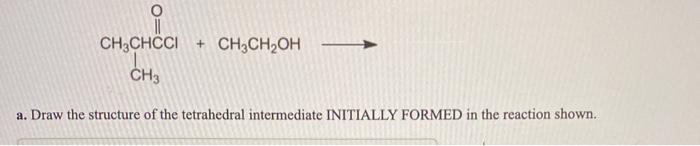 Solved CH3CHCCI + CH3CH2OH CH3 a. Draw the structure of the | Chegg.com