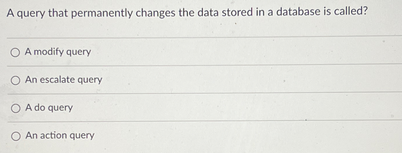 Solved A query that permanently changes the data stored in a | Chegg.com
