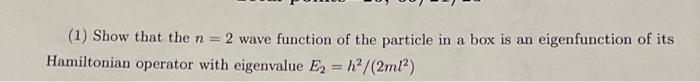 Solved (1) Show that the n=2 wave function of the particle | Chegg.com