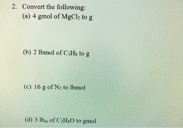 Solved 2. Convert the following: (a) 4 gmol of MgCl2 to g | Chegg.com