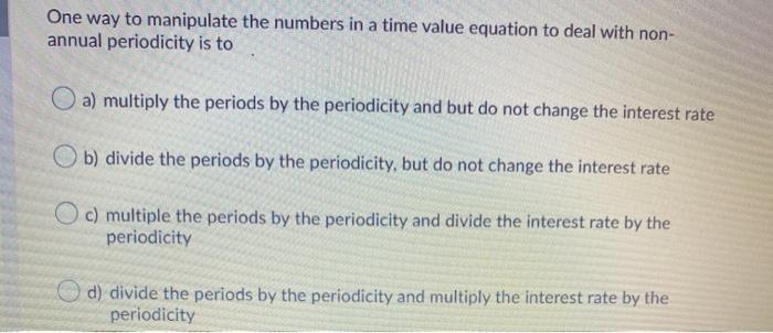 Solved One way to manipulate the numbers in a time value | Chegg.com