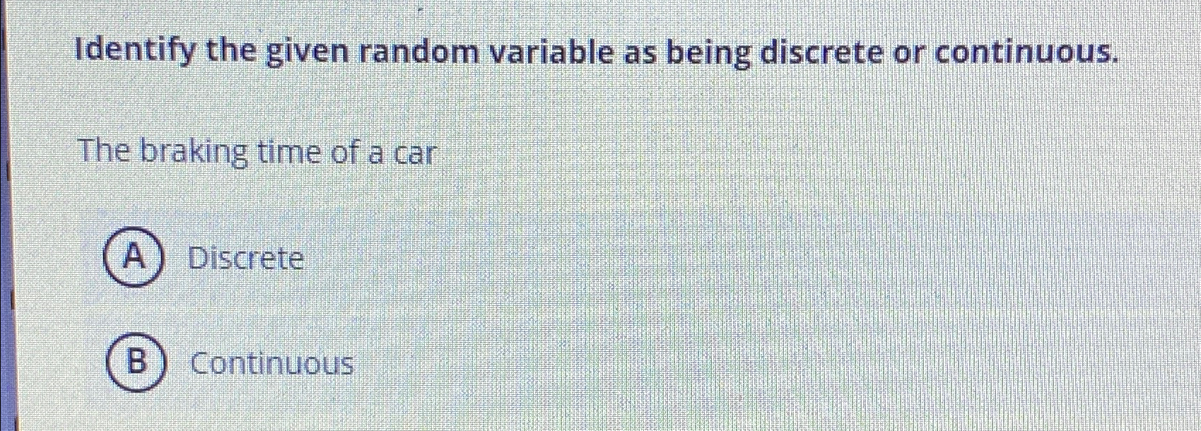 Solved Identify the given random variable as being discrete | Chegg.com