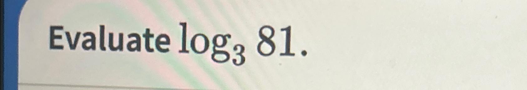 Solved Evaluate log381 | Chegg.com