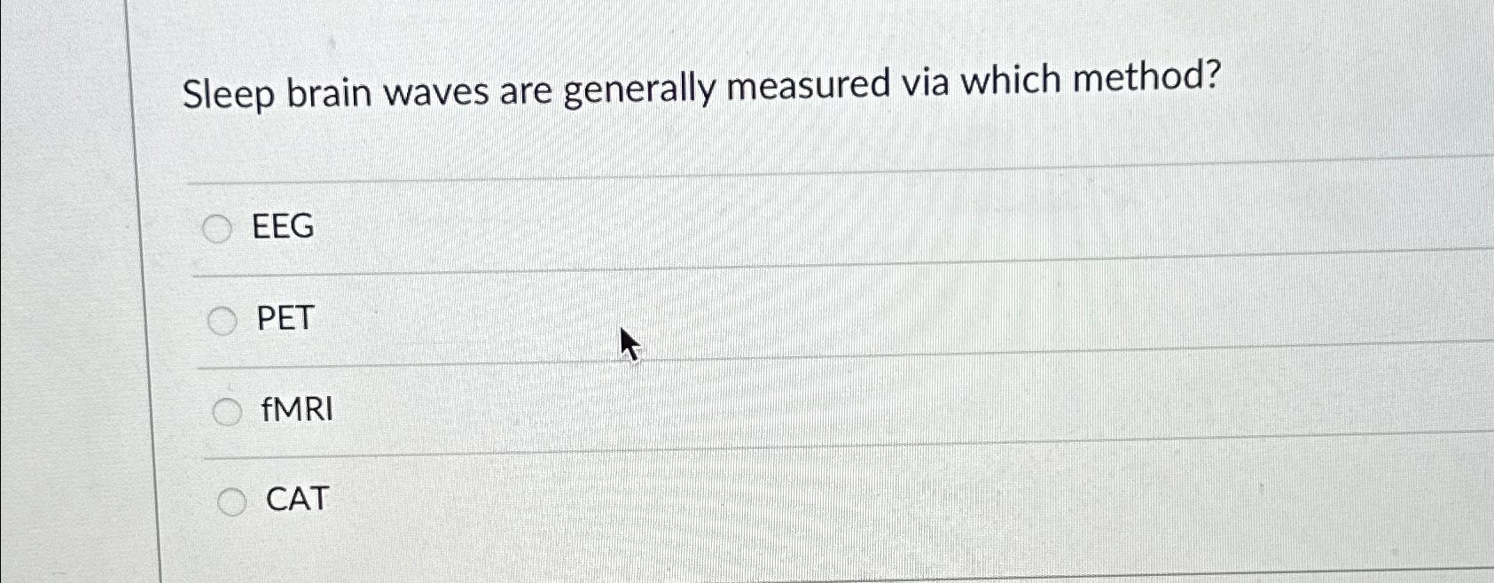 Solved Sleep brain waves are generally measured via which | Chegg.com