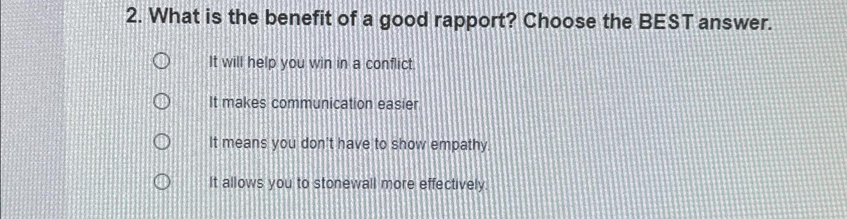 Solved What is the benefit of a good rapport? Choose the | Chegg.com