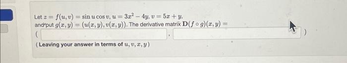 Solved Let z=f(u,v)=sinucosv,u=3x2−4y,v=5x+y, and put | Chegg.com