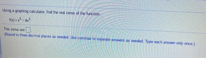 Solved Using a graphing calculator, find the real zeros of | Chegg.com