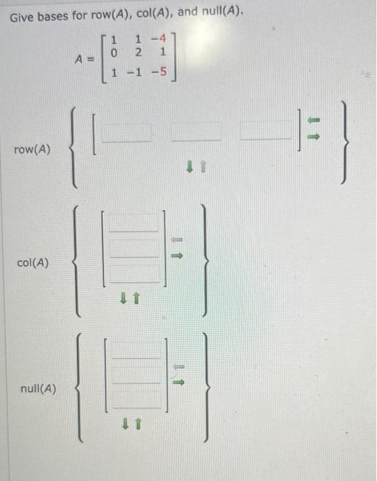 Solved Give bases for row(A),col(A), and null(A). | Chegg.com