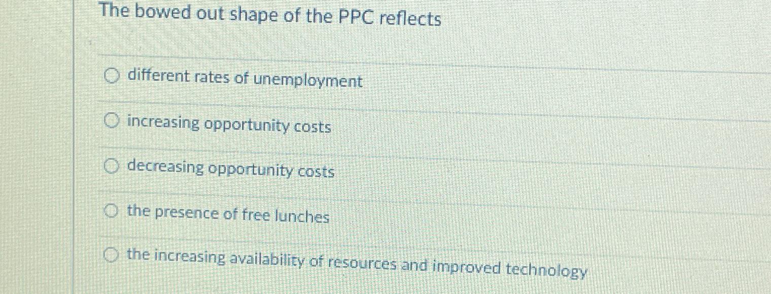 Solved The bowed out shape of the PPC reflectsdifferent | Chegg.com