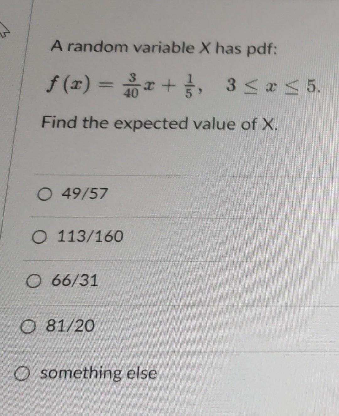 Solved A random variable X has pdf: f(x)=403x+51,3≤x≤5 Find | Chegg.com
