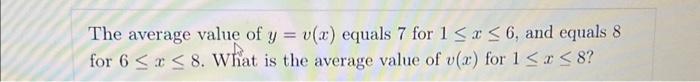 Solved The average value of y = v(x) equals 7 for 1 ≤ x ≤ 6, | Chegg.com